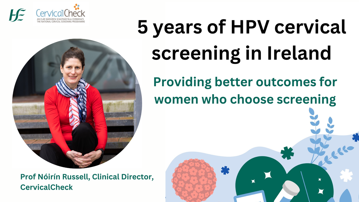 5 years of HPV cervical screening in Ireland: Providing better outcomes ...